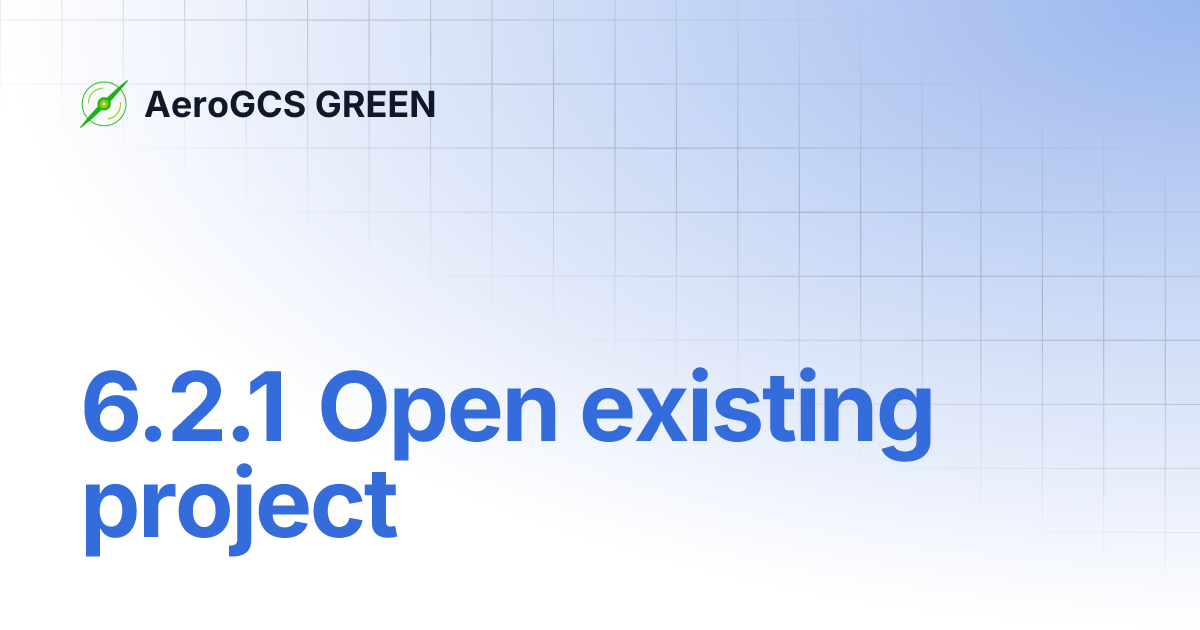 6.2.1 Open existing project | AeroGCS GREEN