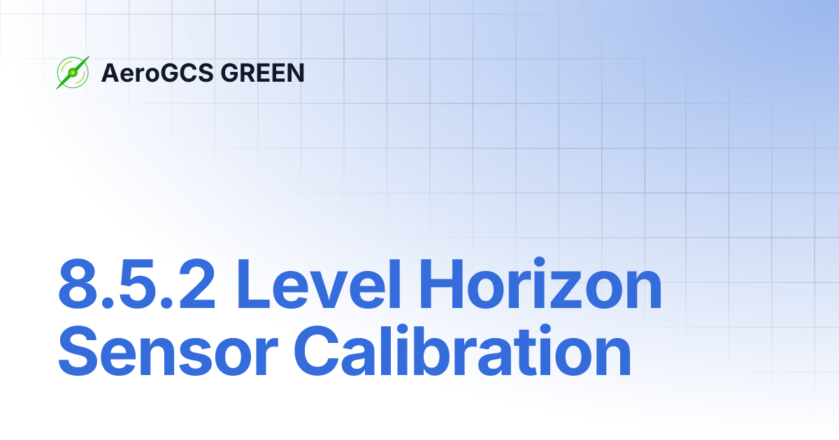 8.5.2 Level Horizon Sensor Calibration | AeroGCS GREEN