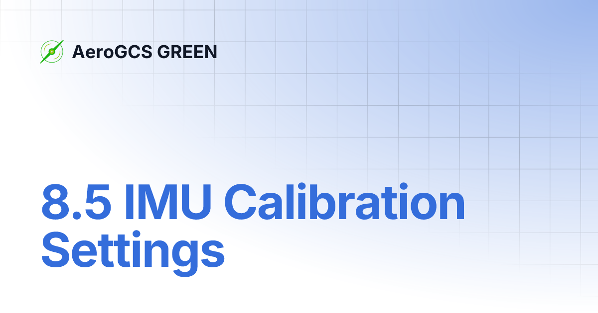 8.5 IMU Calibration Settings | AeroGCS GREEN