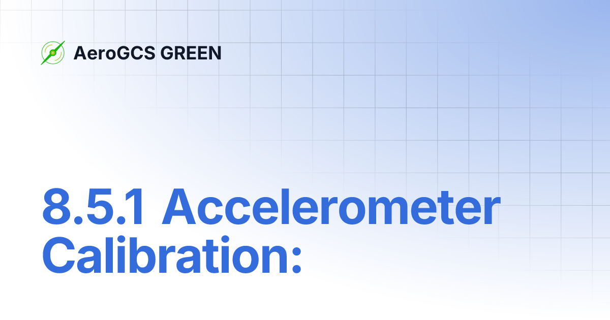 8.5.1 Accelerometer Calibration: | AeroGCS GREEN