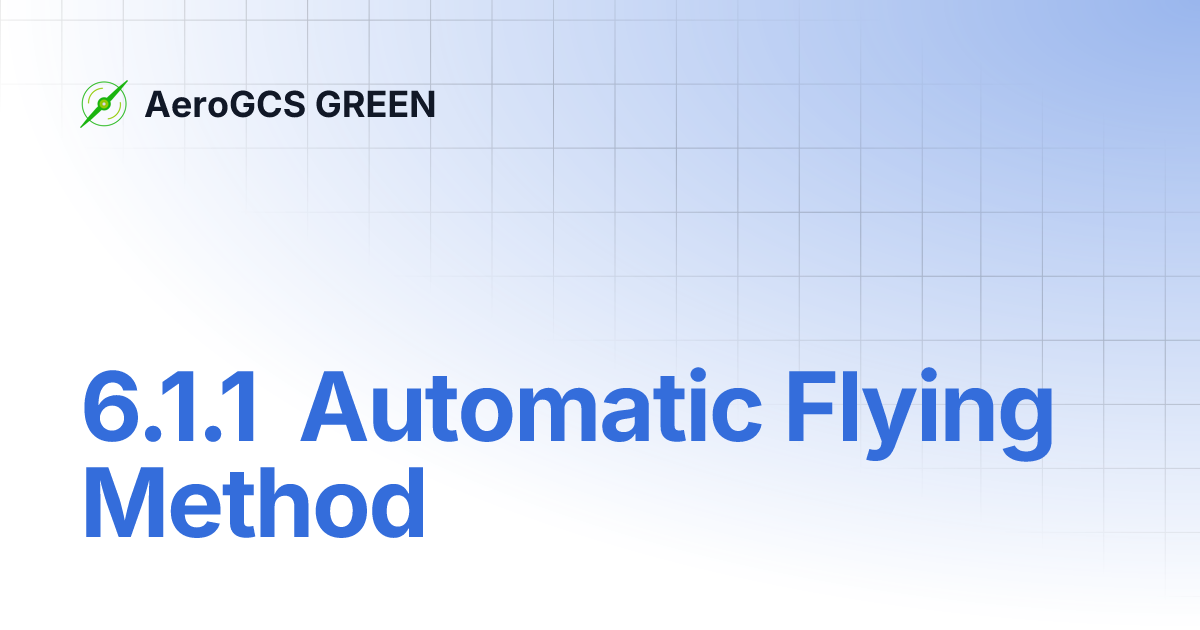 6.1.1 Automatic Flying Method | AeroGCS GREEN