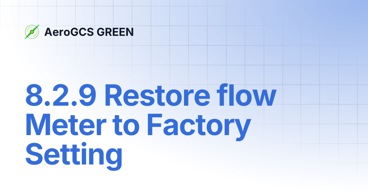 8.2.9 Restore flow Meter to Factory Setting | AeroGCS GREEN